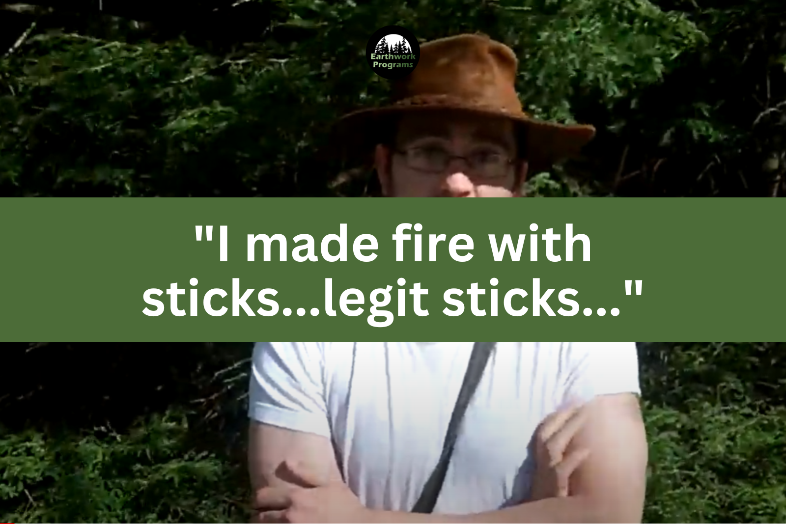 "I made fire with sticks...legit sticks..." - Wilderness Survival ...